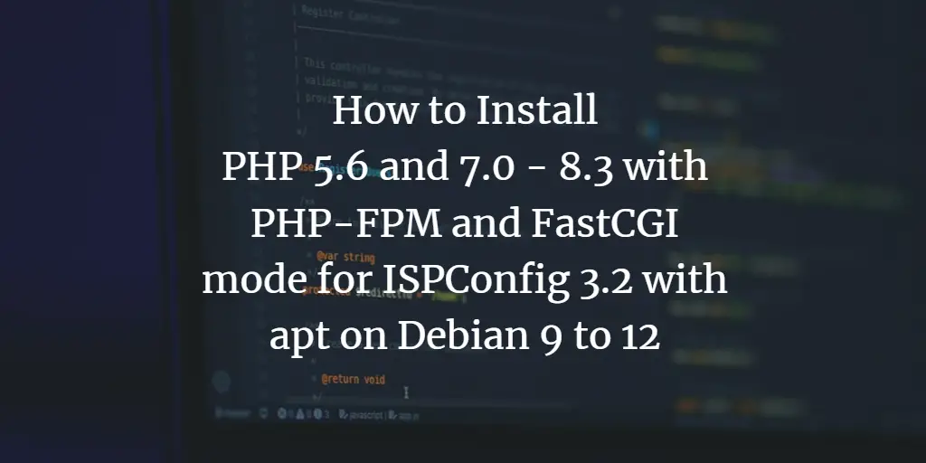How To Install Php 56 And 70 83 With Php Fpm And Fastcgi Mode For Ispconfig 32 With Apt On
