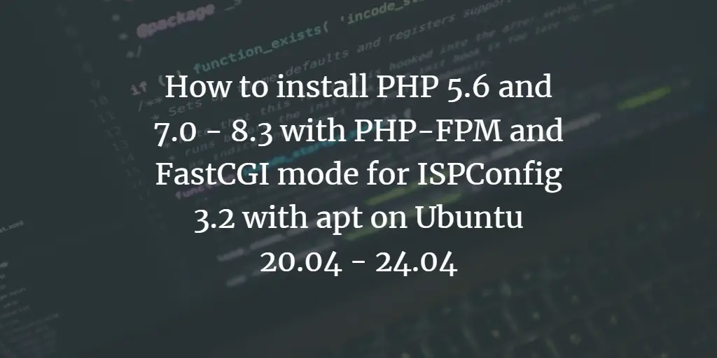 How To Install Php 56 And 70 83 With Php Fpm And Fastcgi Mode For Ispconfig 32 With Apt On