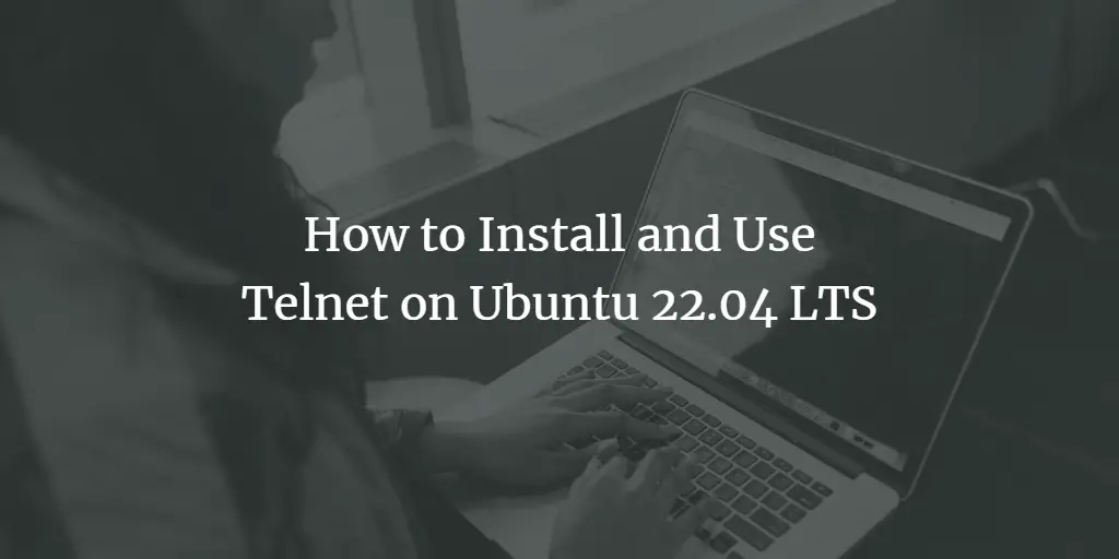 How to Install and Use Telnet on Ubuntu 22.04 LTS